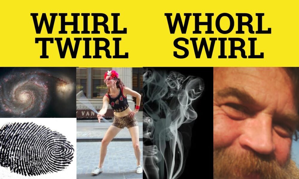 What is the difference between whirl and whorl? – TechDIY.info